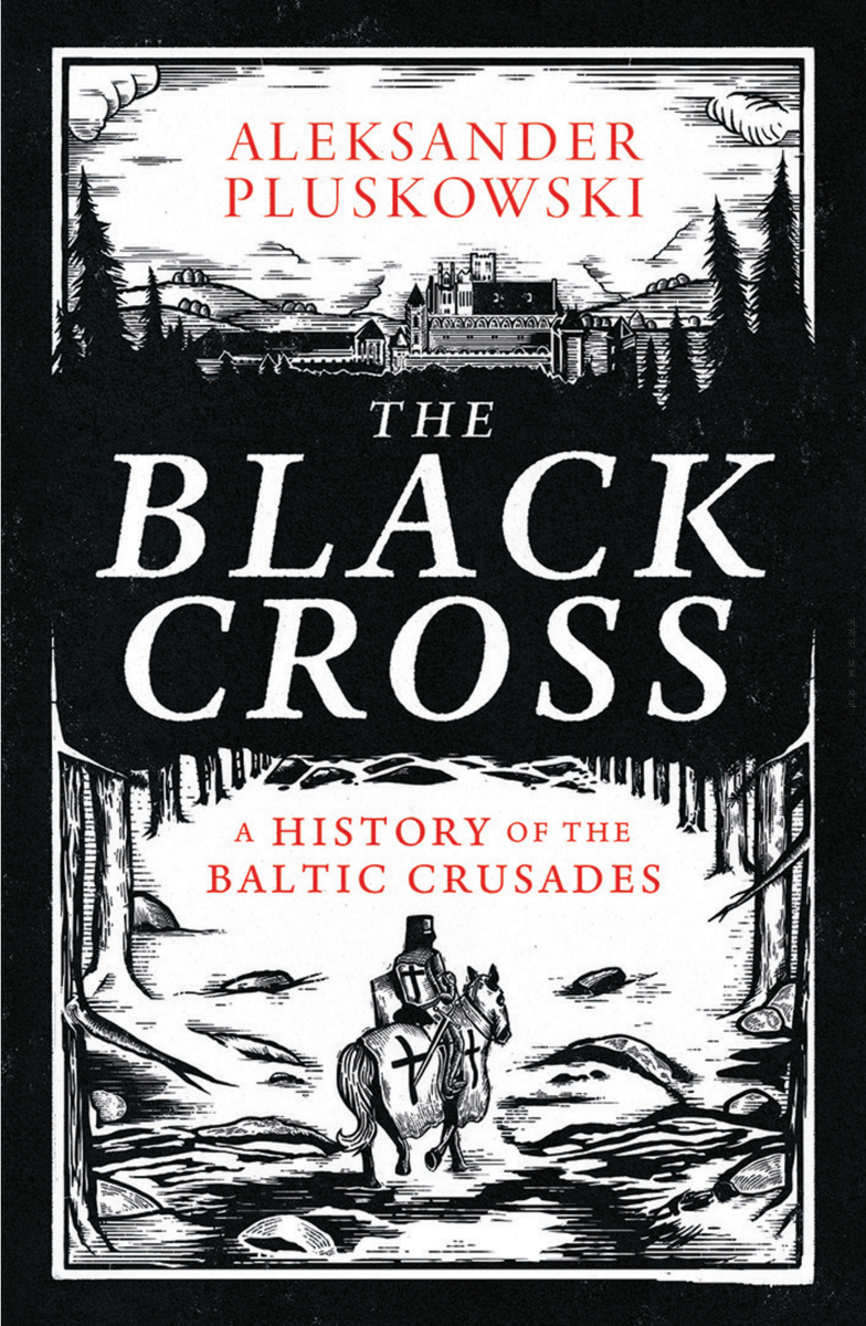 The Black Cross : A History of the Baltic Crusades – Knygynas eureka!